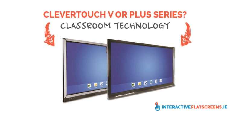 Clevertouch V or Plus Series? - Classroom Technology